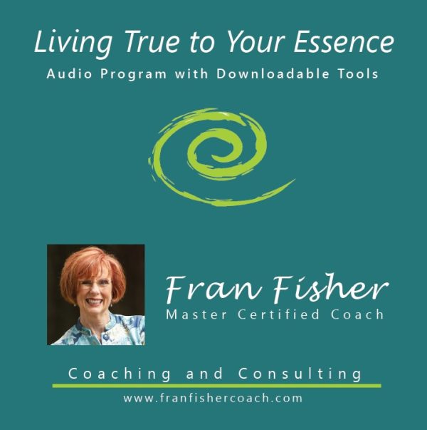 Living True to Your Essence - Fran Fisher Coach